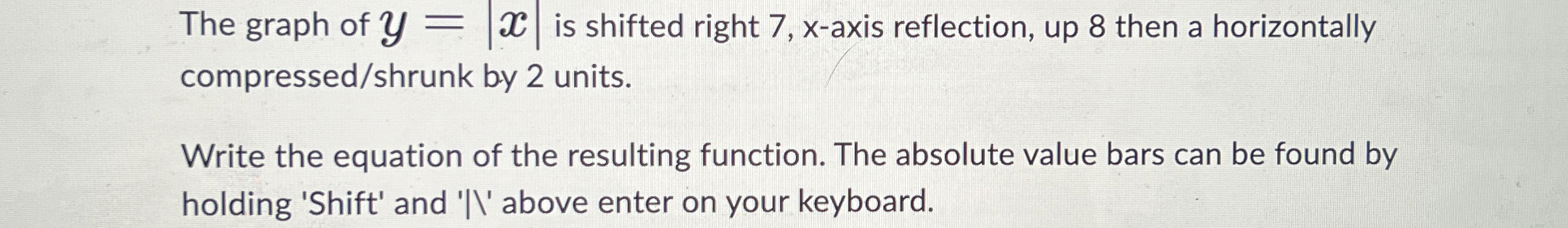Solved The graph of y=|x| ﻿is shifted right 7, ﻿x-axis | Chegg.com
