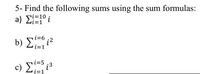 Solved 5- Find the following sums using the sum formulas: a) | Chegg.com