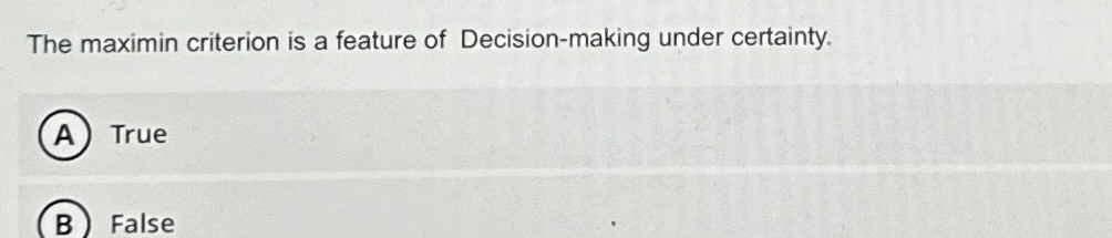 Solved The maximin criterion is a feature of Decision-making | Chegg.com