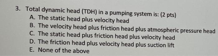Solved 3. Total dynamic head (TDH) in a pumping system is: | Chegg.com
