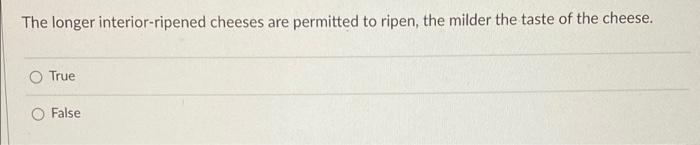 Solved The longer interior-ripened cheeses are permitted to | Chegg.com