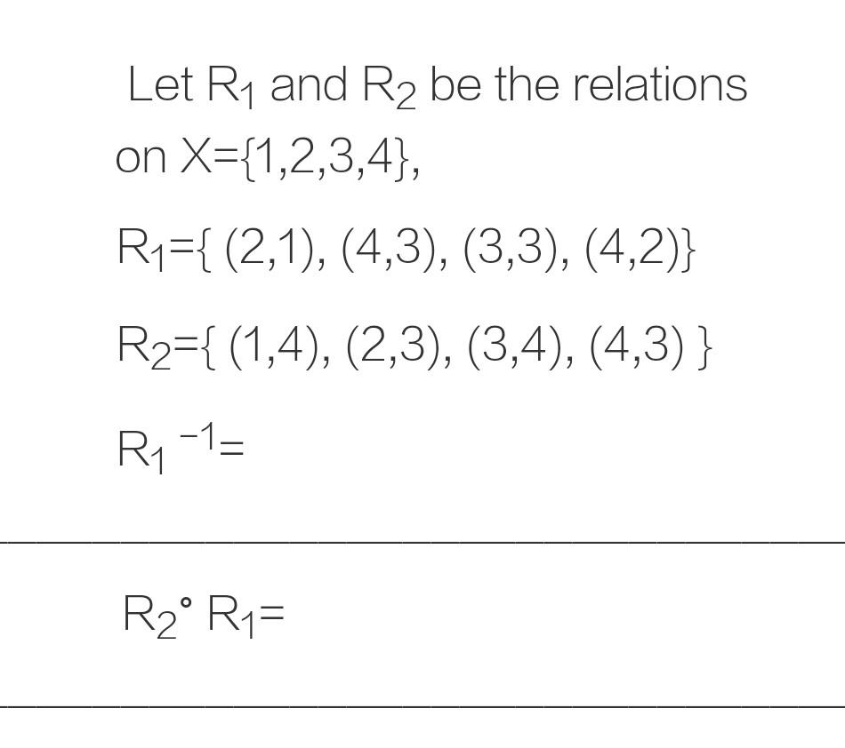 Solved Let R1 and R2 be the relations on X={1,2,3,4}, | Chegg.com
