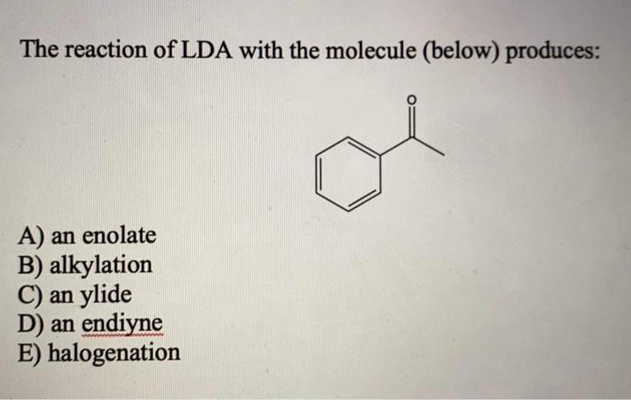 Solved The reaction of LDA with the molecule (below) | Chegg.com