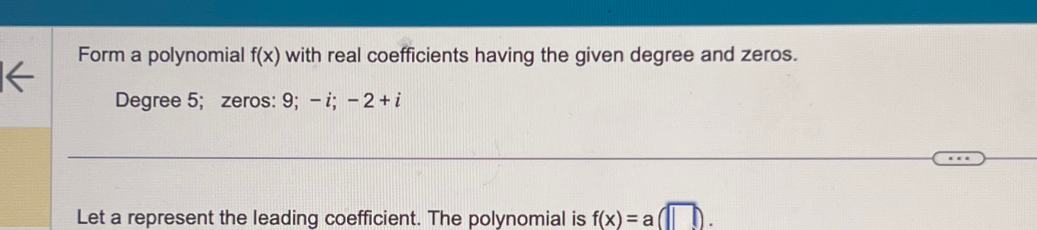 Solved Form a polynomial f(x) ﻿with real coefficients having | Chegg.com
