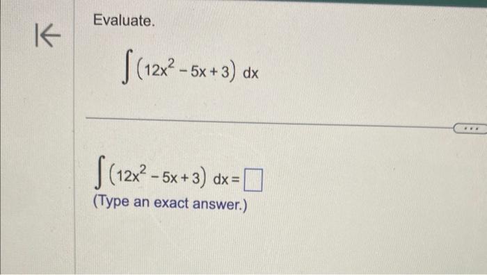 Solved Evaluate. ∫(12x2−5x+3)dx ∫(12x2−5x+3)dx= | Chegg.com