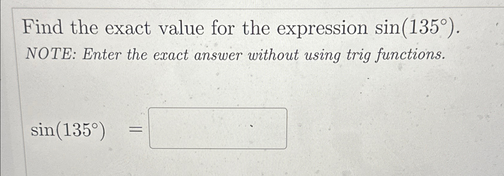 Solved Find the exact value for the expression sin(135°). | Chegg.com