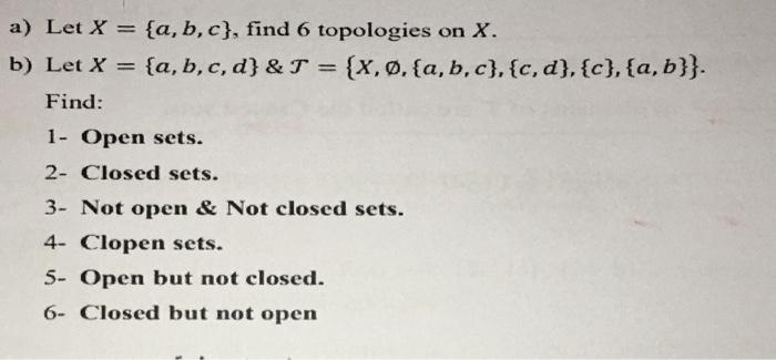 Solved a) Let X={a,b,c}, find 6 topologies on X. b) Let | Chegg.com