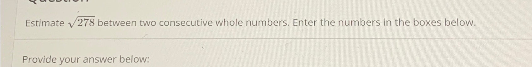 Solved Estimate 2782 ﻿between two consecutive whole numbers. | Chegg.com