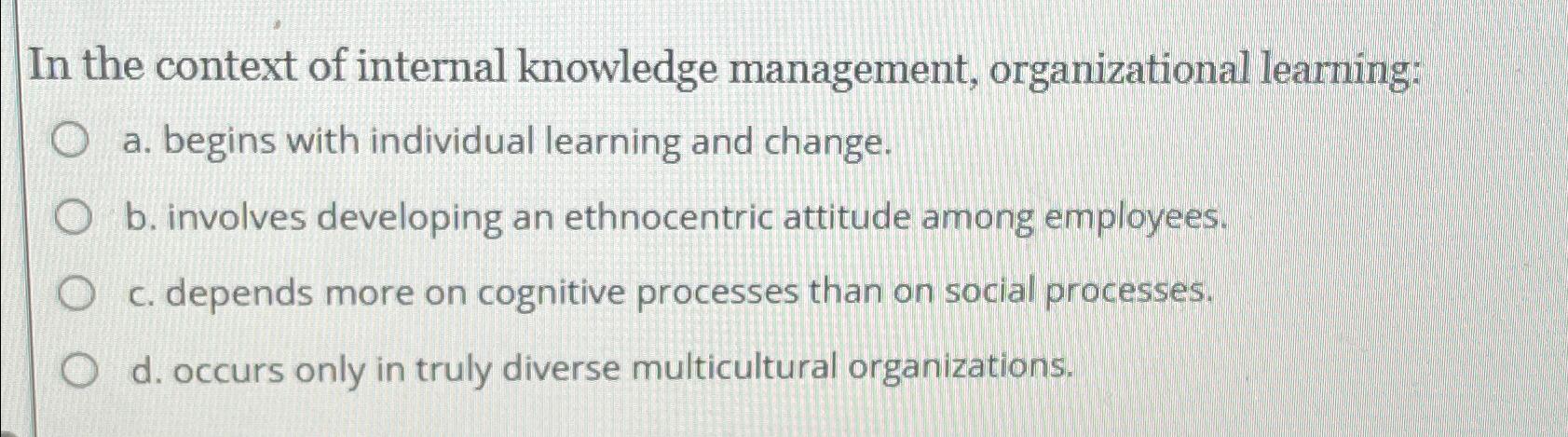 Solved In the context of internal knowledge management, | Chegg.com