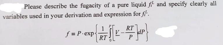 Solved Please describe the fugacity of a pure liquid fiL and | Chegg.com