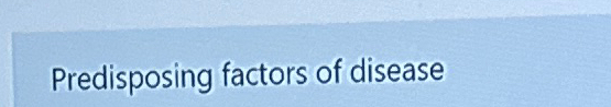 Solved Predisposing factors of disease | Chegg.com