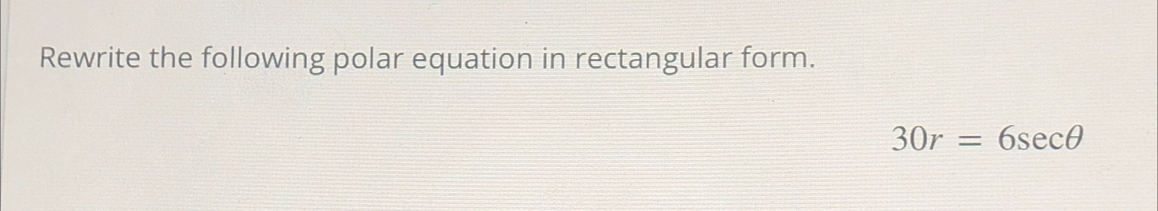 Solved Rewrite the following polar equation in rectangular | Chegg.com