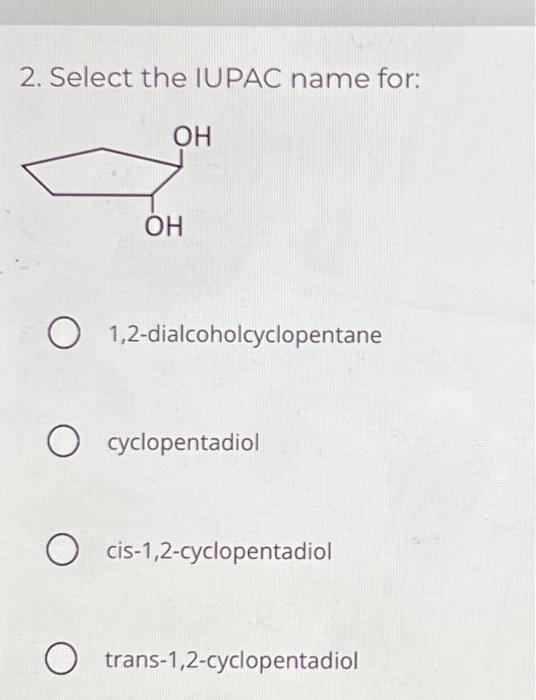 Solved 2. Select the IUPAC name for: OH OH | Chegg.com