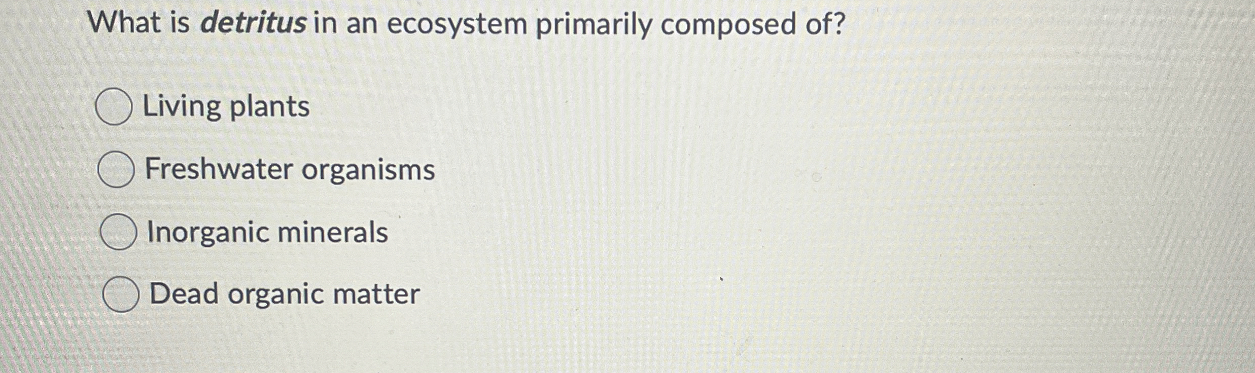 Solved What is detritus in an ecosystem primarily composed | Chegg.com