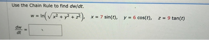 Solved Use the Chain Rule to find dw/dt. xeylz, x t5, y 4 t, | Chegg.com