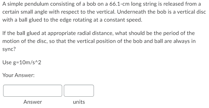 Solved A simple pendulum consisting of a bob on a 66.1-cm | Chegg.com