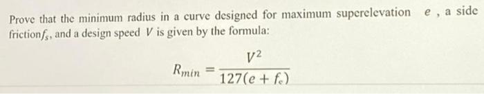 Solved Prove that the minimum radius in a curve designed for | Chegg.com