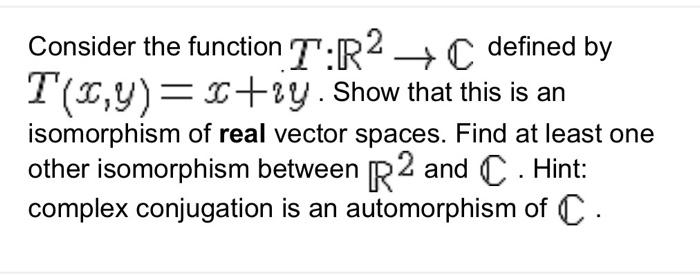 Solved Consider the function T:R2→C defined by T(x,y)=x+iy. | Chegg.com