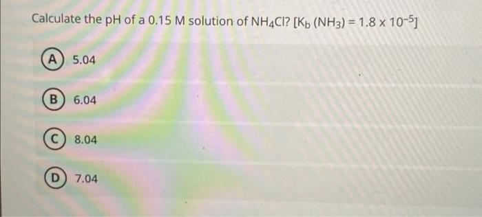 Solved Calculate the pH of a 0.15M solution of NH4Cl?[ | Chegg.com