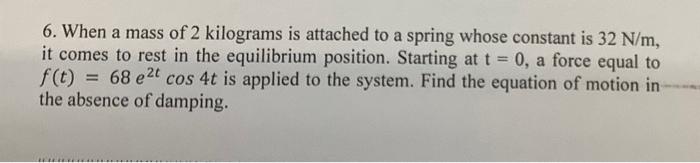 Solved 6. When a mass of 2 kilograms is attached to a spring | Chegg.com