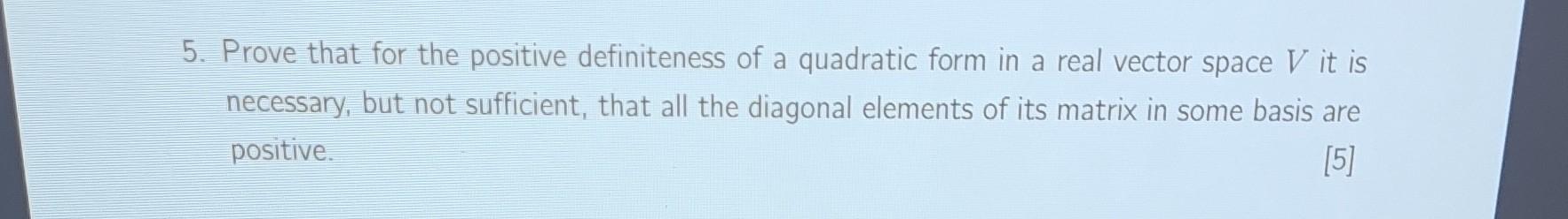 Solved 5. Prove that for the positive definiteness of a | Chegg.com
