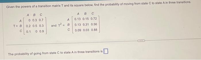 Solved Given the powers of a transition matrix T and its | Chegg.com