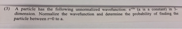 Solved (3) A particle has the following unnormalized wave | Chegg.com