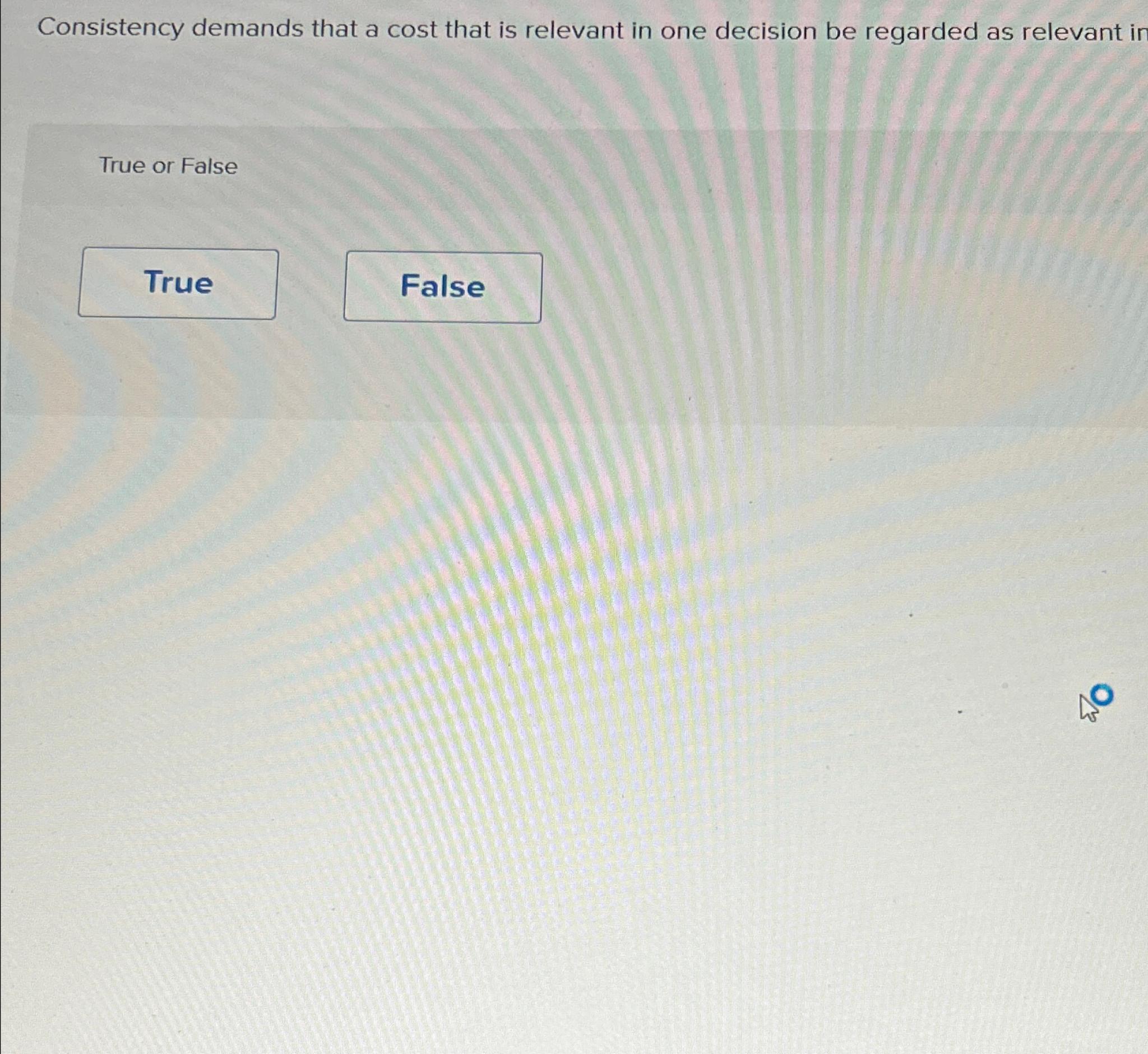 Solved Consistency demands that a cost that is relevant in | Chegg.com