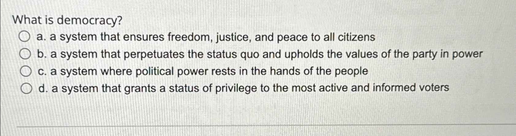 Solved What is democracy?a. ﻿a system that ensures freedom, | Chegg.com