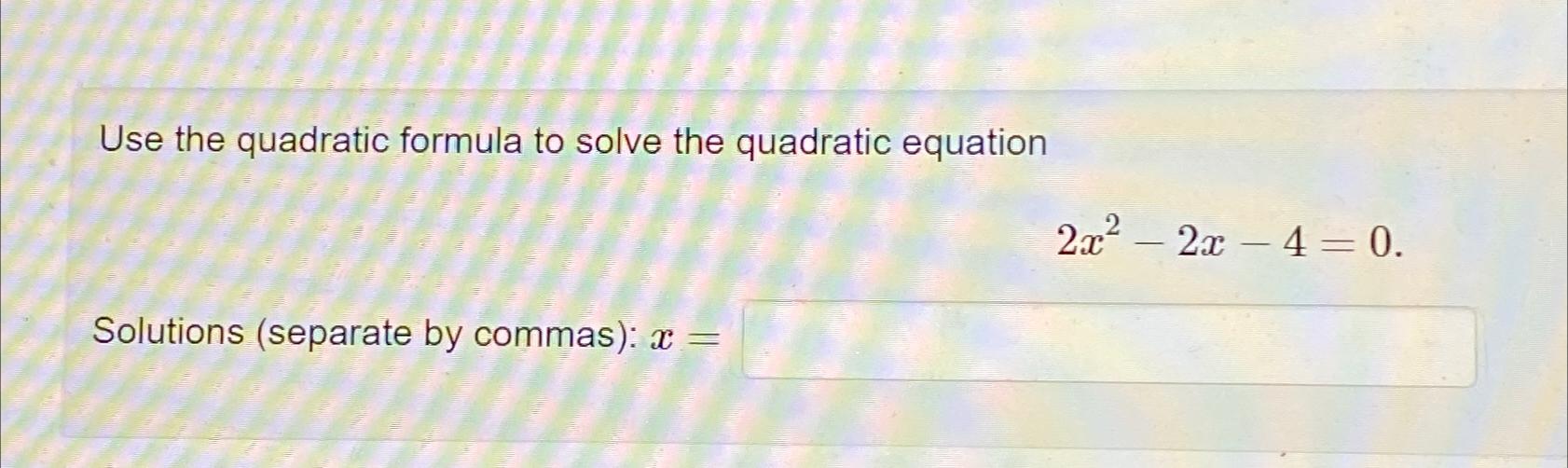 Solved Use the quadratic formula to solve the quadratic | Chegg.com