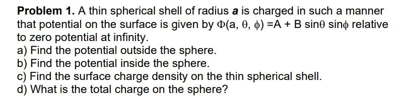 Problem 1. A thin spherical shell of radius a is | Chegg.com