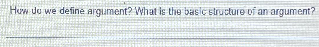 Solved How do we define argument? What is the basic | Chegg.com