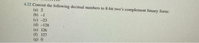 Solved 4.32 Convert the following decimal numbers to 8 -bit | Chegg.com