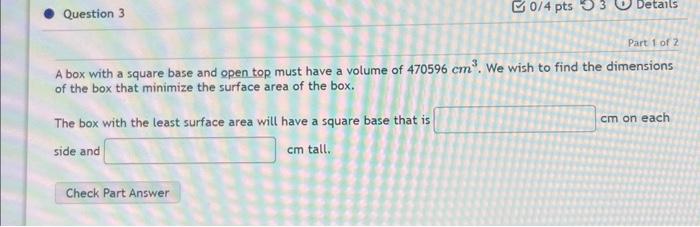 Solved A box with a square base and open top must have a | Chegg.com