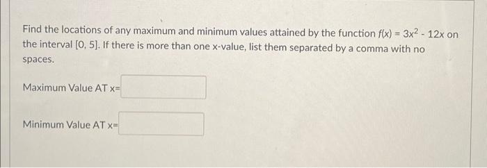 Solved Find the locations of any maximum and minimum values | Chegg.com