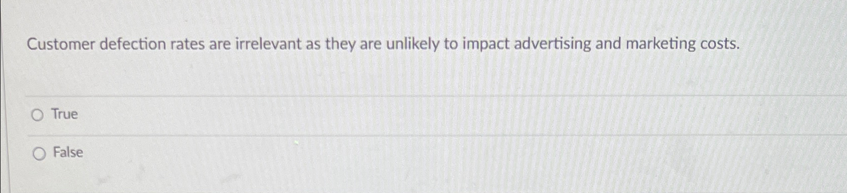 Solved Customer defection rates are irrelevant as they are | Chegg.com