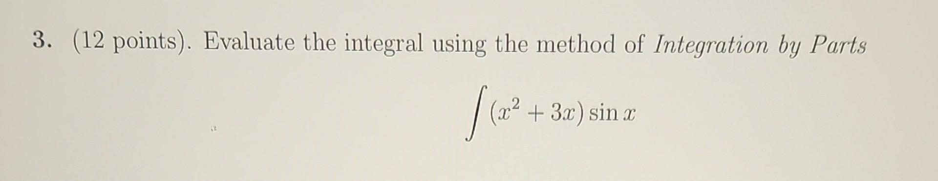 Solved 3. (12 points). Evaluate the integral using the | Chegg.com