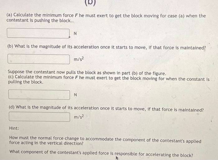 Solved (a)(a) Calculate the minimum force F he must exert to | Chegg.com