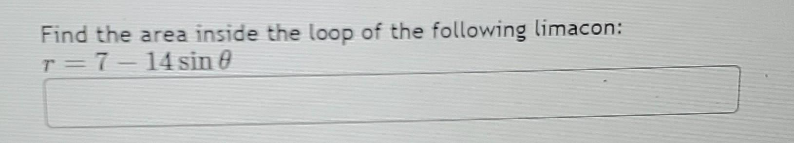 Solved Find the area inside the loop of the following | Chegg.com