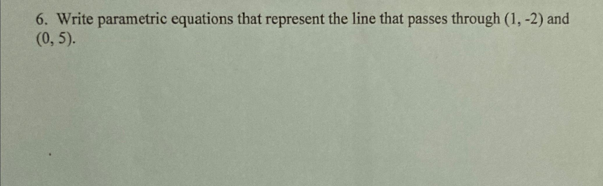 Solved Write parametric equations that represent the line | Chegg.com
