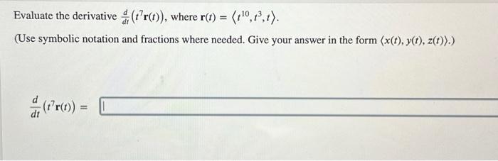Solved Evaluate the derivative dtd(t7r(t)), where | Chegg.com