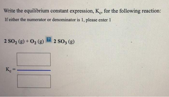 Solved Write the equilibrium constant expression, K, for the | Chegg.com