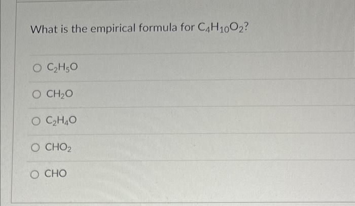 Solved What is the empirical formula for C4H10O2? O C₂H5O O | Chegg.com