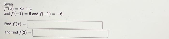 Solved f′′(x)=8x+2 and f′(−1)=6 and f(−1)=−6. Find f′(x)= | Chegg.com