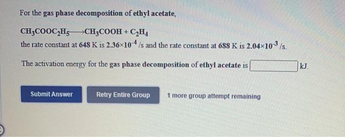 Solved For the gas phase decomposition of ethyl acetate, | Chegg.com