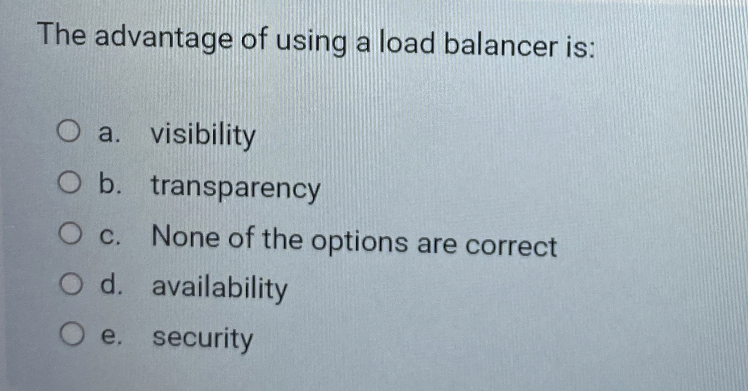 Solved The advantage of using a load balancer is:a. | Chegg.com