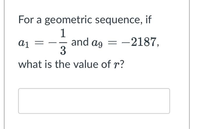 Solved For a geometric sequence, if a1=−31 and a9=−2187, | Chegg.com