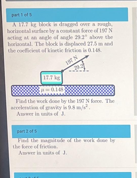 Solved part 1 of 5 A 17.7 kg block is dragged over a rough, | Chegg.com