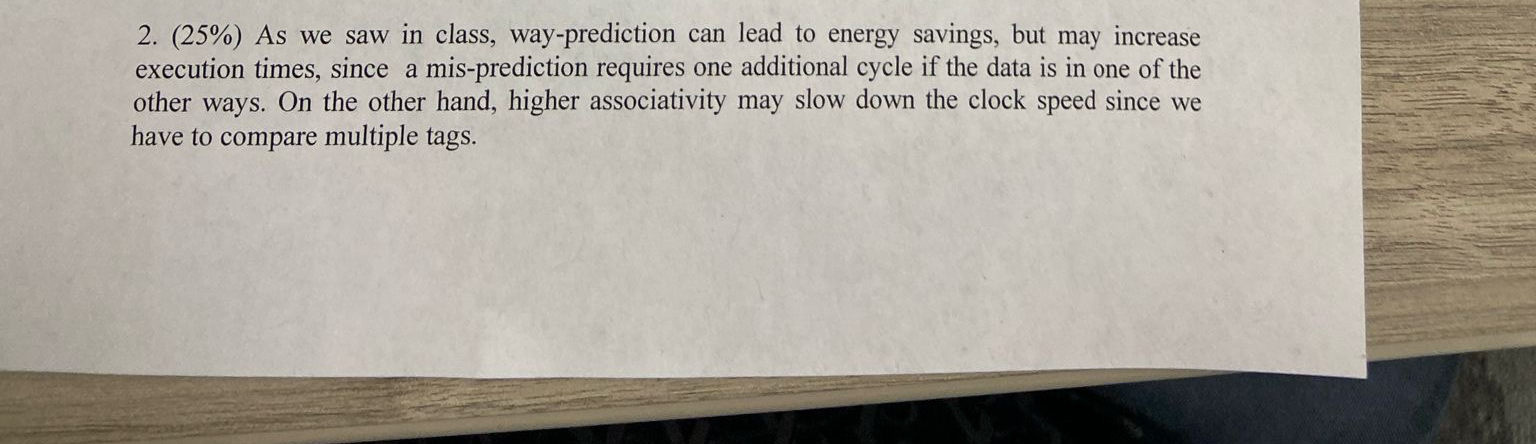 Solved (25%) ﻿As we saw in class, way-prediction can lead to | Chegg.com
