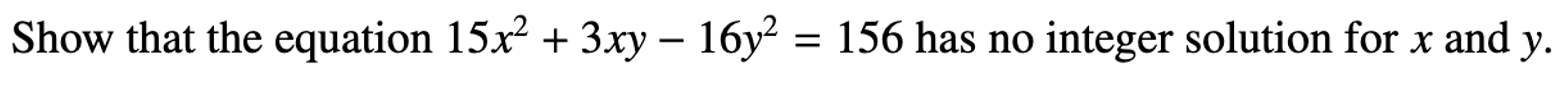 Solved Show that the equation 15x2+3xy-16y2=156 ﻿has no | Chegg.com